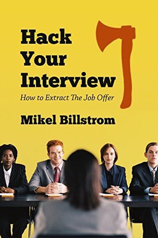 Hack Your Interview: How to Extract The Job Offer by Mikel Billstrom ...