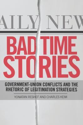 Bad Time Stories: Government-Union Conflicts and the Rhetoric of ...