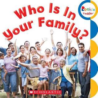 Who Is in Your Family? (Rookie Toddler) by Rebecca Bondor | Goodreads