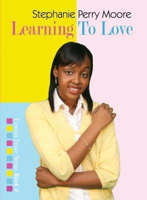 Learning to Love (Yasmin Peace, #4) by Stephanie Perry Moore | Goodreads