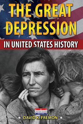 The Great Depression in United States History by David K. Fremon ...
