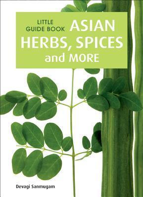 Little Guide Book: Asian Herbs, Spices & More by Devagi Sanmugan ...