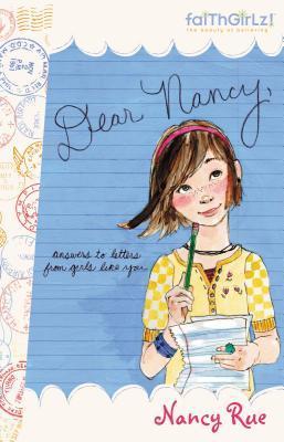 Dear Nancy: Answers to Letters from Girls Like You by Nancy N. Rue ...