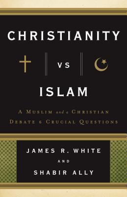 Christianity Vs. Islam: A Muslim and a Christian Debate 6 Crucial ...