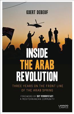 Inside the Arab Revolution: Three Years on the Front Line of the Arab ...
