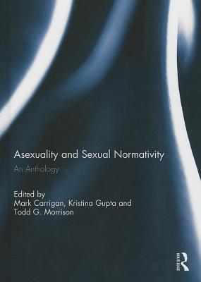 Asexuality and Sexual Normativity: An Anthology by Mark Carrigan | Goodreads