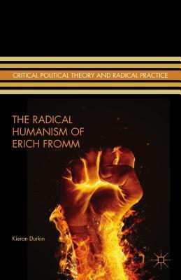 The Radical Humanism of Erich Fromm by Kieran Durkin | Goodreads