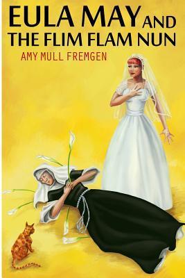 Eula May and the Flim Flam Nun by Amy Mull Fremgen | Goodreads