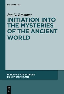 Initiation into the Mysteries of the Ancient World by Jan N. Bremmer ...