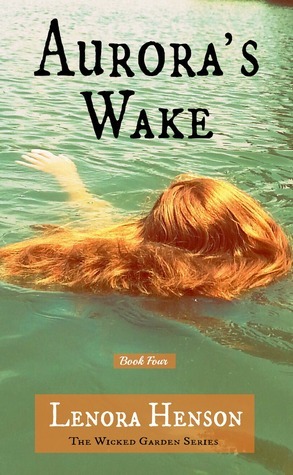 Aurora's Wake (The Wicked Garden, #4) by Lenora Henson | Goodreads