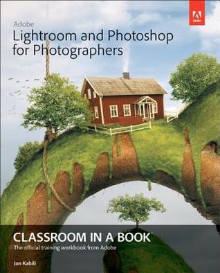 Adobe Lightroom and Photoshop for Photographers Classroom in a Book by ...