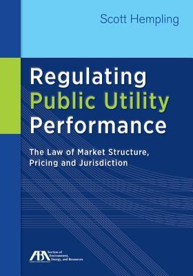 Regulating Public Utility Performance: The Law of Market Structure ...