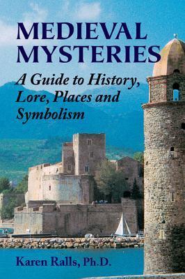Medieval Mysteries: A Guide to History, Lore, Places and Symbolism by ...