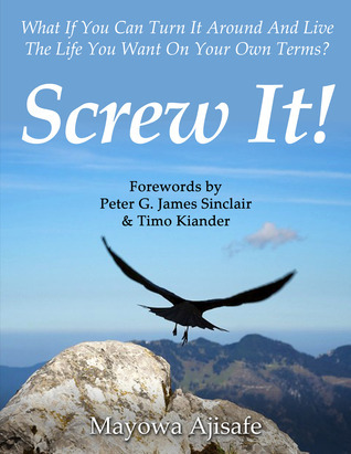 Screw It! : What If You Can Turn It Around And Live The Life You Want ...