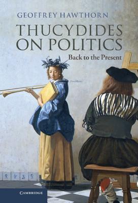Thucydides on Politics: Back to the Present by Geoffrey Hawthorn ...