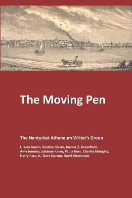 The Moving Pen: A Nantucket Atheneum Writer's Group Anthology by ...
