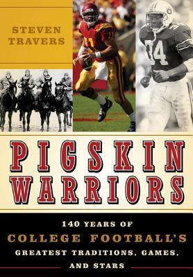 Pigskin Warriors: 140 Years of College Football's Greatest Traditions ...