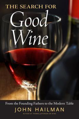 The Search for Good Wine: From the Founding Fathers to the Modern Table ...