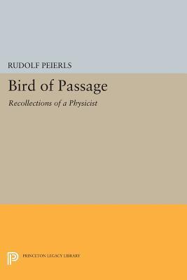 Bird of Passage: Recollections of a Physicist by Rudolf Peierls | Goodreads
