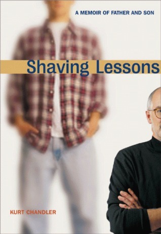 Shaving Lessons: A Memoir of Father and Son by Kurt Chandler | Goodreads