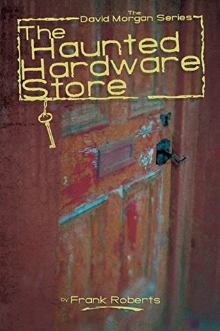 The Haunted Hardware Store: Growing Up Haunted by Frank Roberts | Goodreads