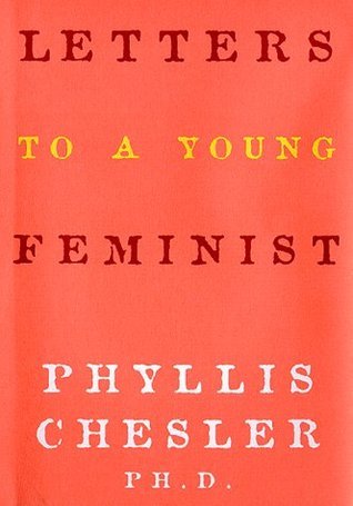 Letters to a Young Feminist by Phyllis Chesler | Goodreads