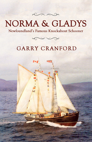 Norma & Gladys: The Famous Newfoundland Knockabout Schooner by Garry ...