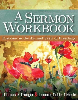 A Sermon Workbook: Exercises in the Art and Craft of Preaching by ...
