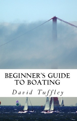 Beginner’s Guide to Boating: A How To Guide by David Tuffley | Goodreads