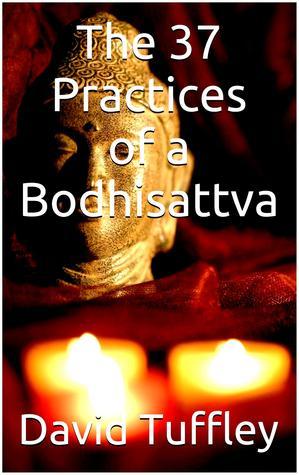 The 37 Practices of a Bodhisattva by David Tuffley | Goodreads