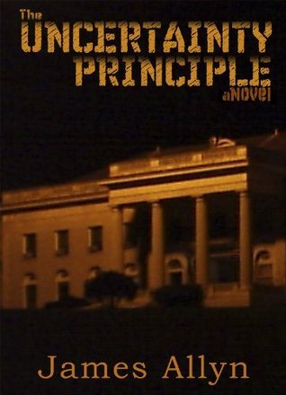 The Uncertainty Principle by James Allyn | Goodreads