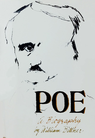 Poe, A Biography by William Bittner | Goodreads