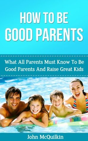 Parenting: Parenting Guide To How To Be Good Parents With Parenting ...