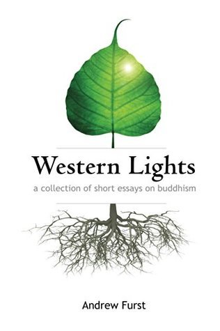Western Lights: A Collection of Essays on Buddhism by Andrew Furst ...