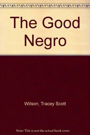 The Good Negro by Tracey Scott Wilson | Goodreads