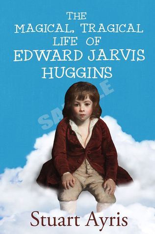 The Magical Tragical Life of Edward Jarvis Huggins by Stuart Ayris ...