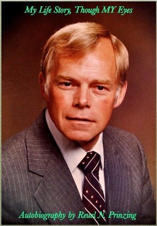 My Life Story, Through My Eyes by Reuel N. Prinzing | Goodreads