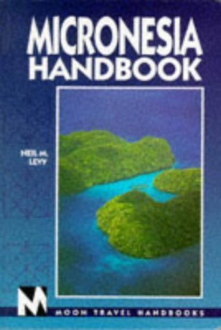 Micronesia Handbook (Micronesia Handbook, 4th ed) by Neil M. Levy ...