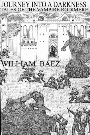 Journey Into A Darkness. Tales Of The Vampire Rodimere by William Baez ...