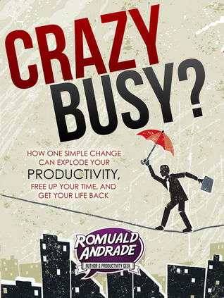 CrazyBusy?: How One Simple Change Can Explode Your Productivity, Free ...