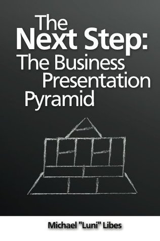 The Next Step: The Business Presentation Pyramid by Michael Libes ...