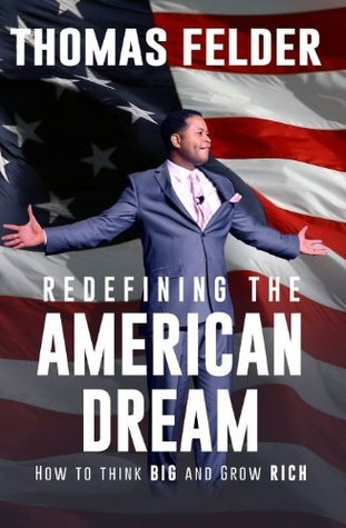 Redefining the American Dream: How to Think Big and Grow Rich by Thomas ...