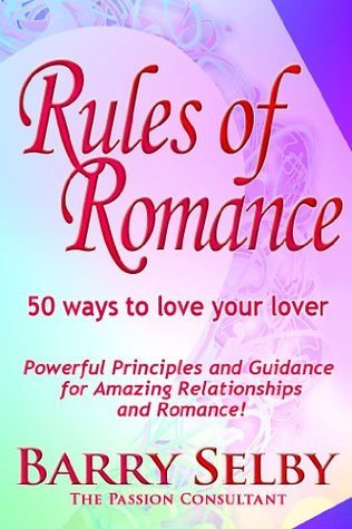Rules Of Romance: 50 Ways To Love Your Lover by Barry Selby | Goodreads
