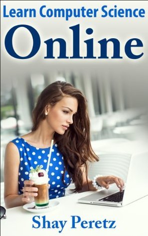 Learn Computer Science Online by Shay Peretz | Goodreads