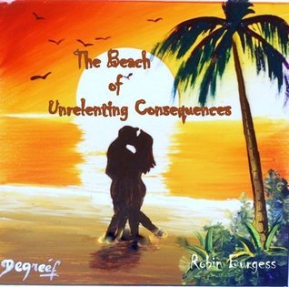 The Beach of Unrelenting Consequences by Robin Burgess | Goodreads