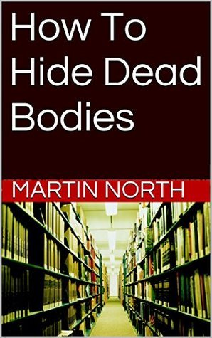 How To Hide Dead Bodies (Crumble Book 2) by Martin North | Goodreads