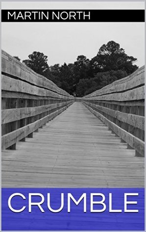 Crumble by Martin North | Goodreads