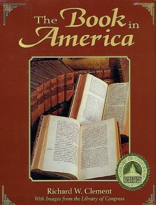 Book in America: With Images from The Library of Congress by Richard W ...
