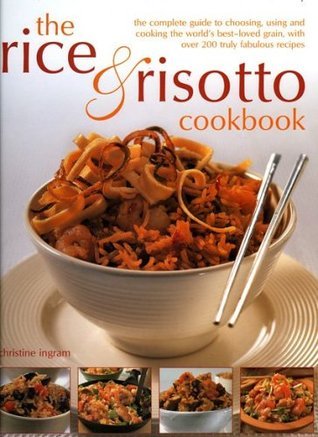 The Rice & Risotto Cookbook by Christine Ingram | Goodreads