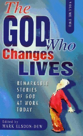 The God Who Changes Lives - Volume 2 by mark-elsdon-dew | Goodreads